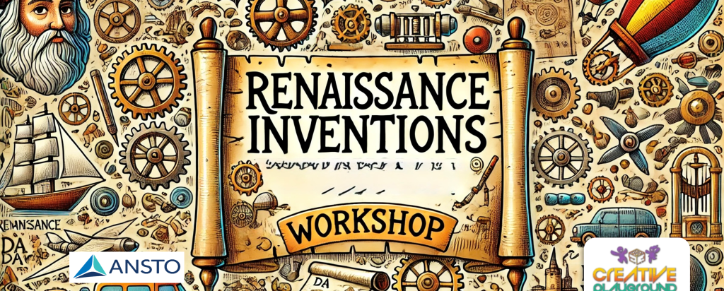 Renaissance Inventions (Full-Day) Workshop | ANSTO